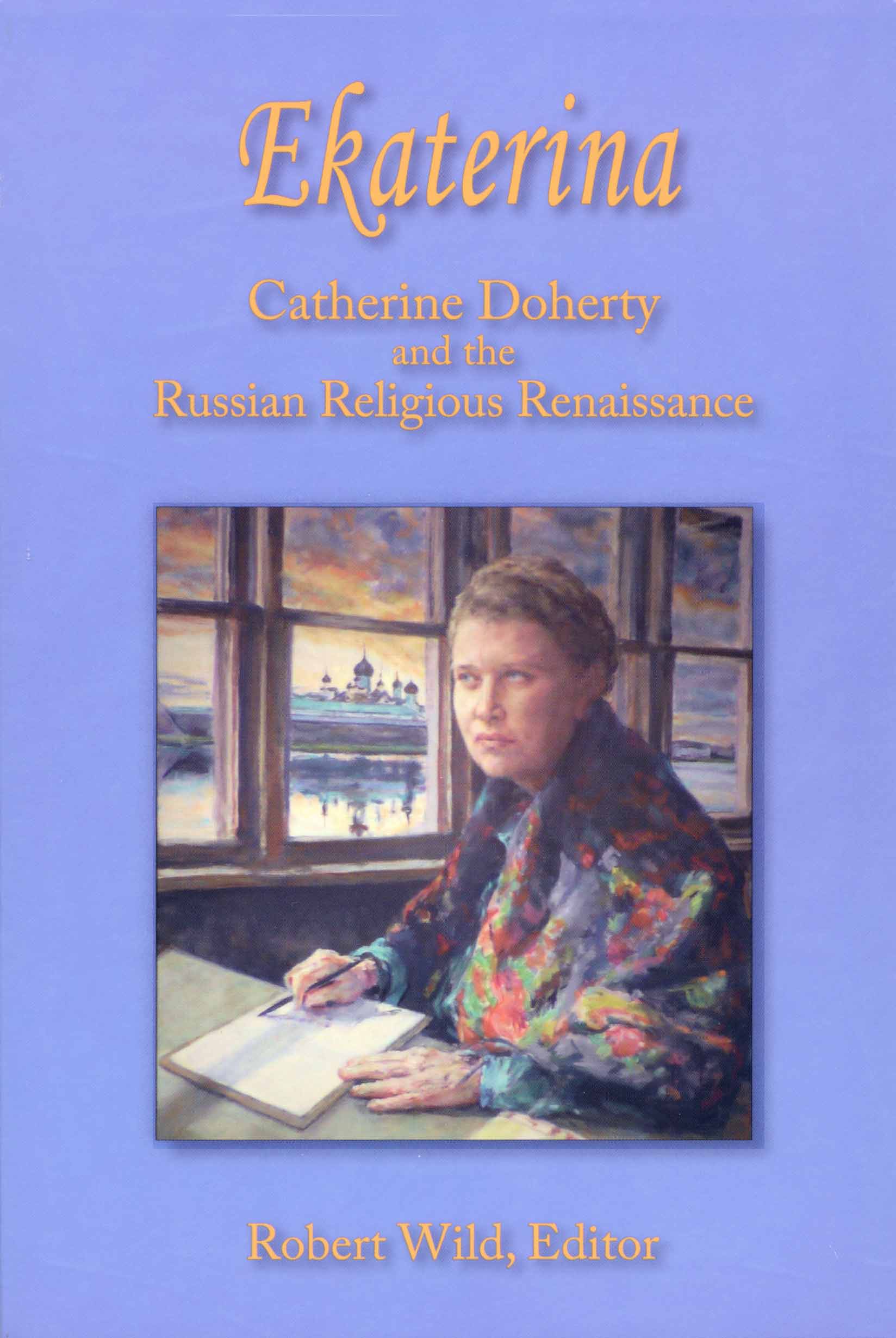 Ekaterina: Catherine Doherty and the Russian Religious Renaissance - ed ...